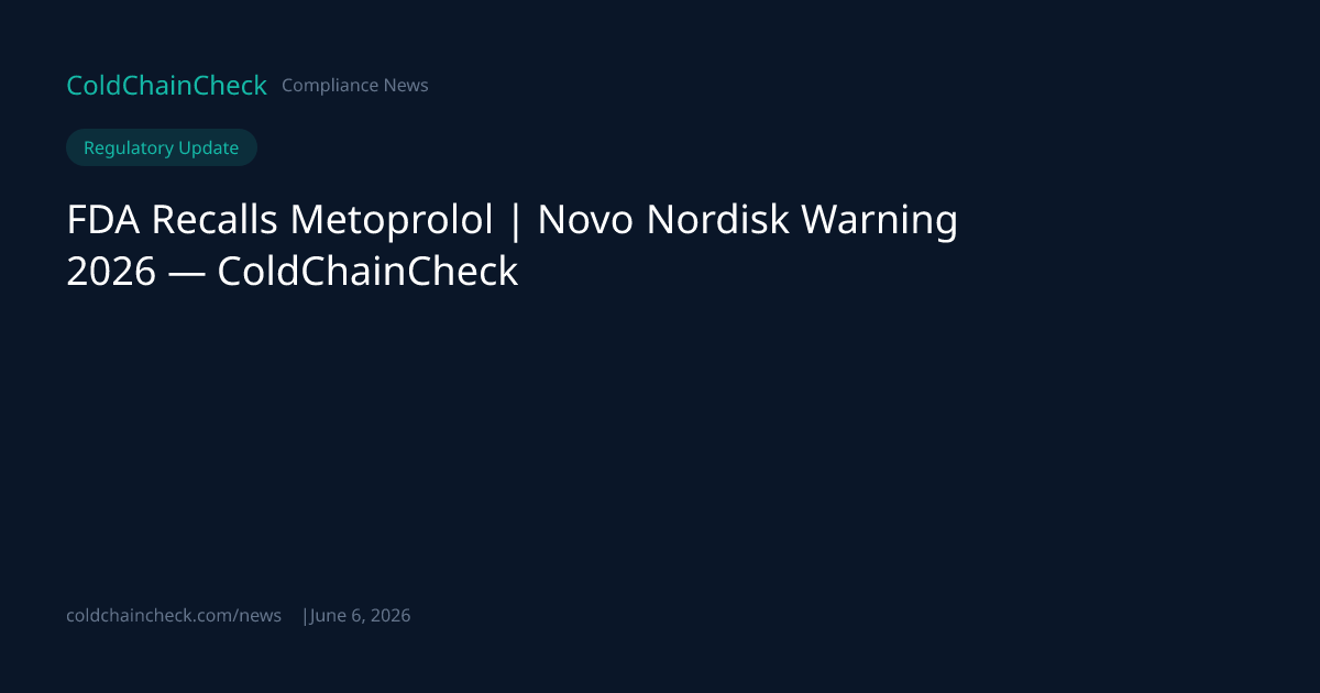 FDA Recalls Metoprolol | Novo Nordisk Warning 2026 — ColdChainCheck