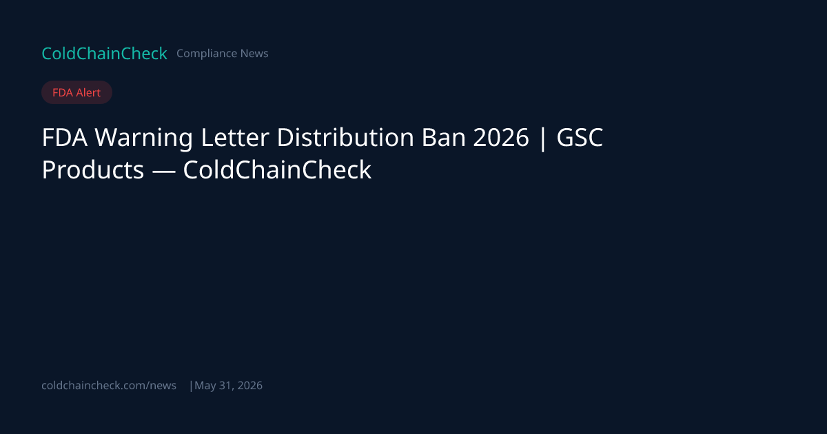 FDA Warning Letter Distribution Ban 2026 | GSC Products — ColdChainCheck